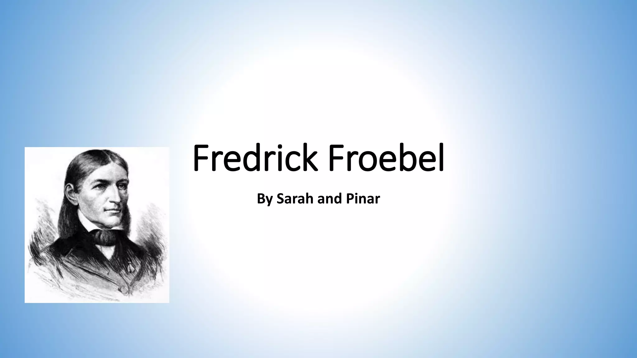 Fredrick froebel pp | PPTX