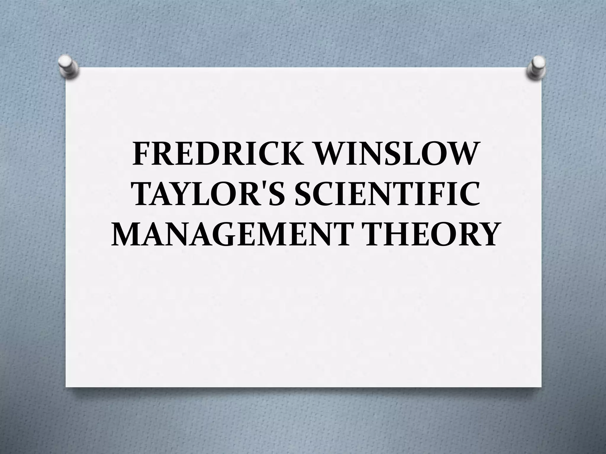 Fredrick winslow taylor's scientific management theory | PPTX
