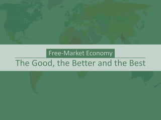 Free Market Economy - The Good, the Better and the Best | PPTX
