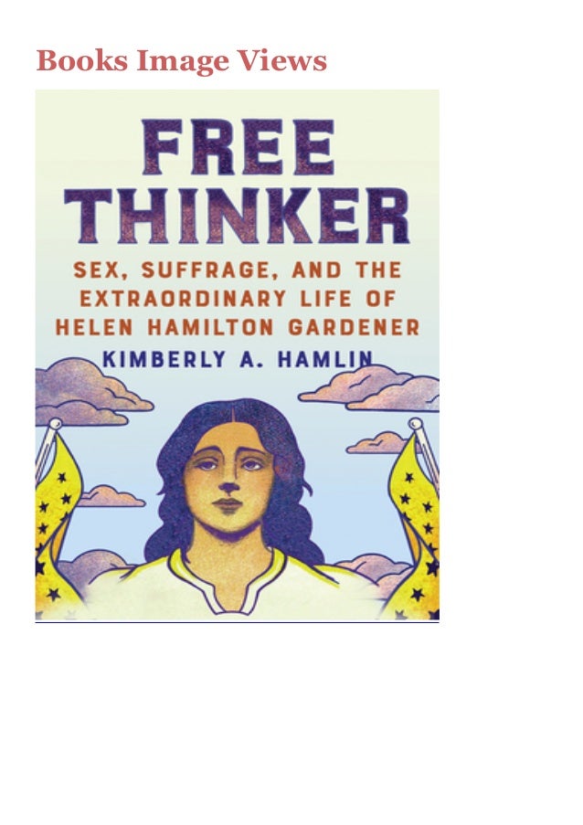 Free Read Free Thinker Sex Suffrage And The Extraordinary Life Of Helen Hamilton Gardener