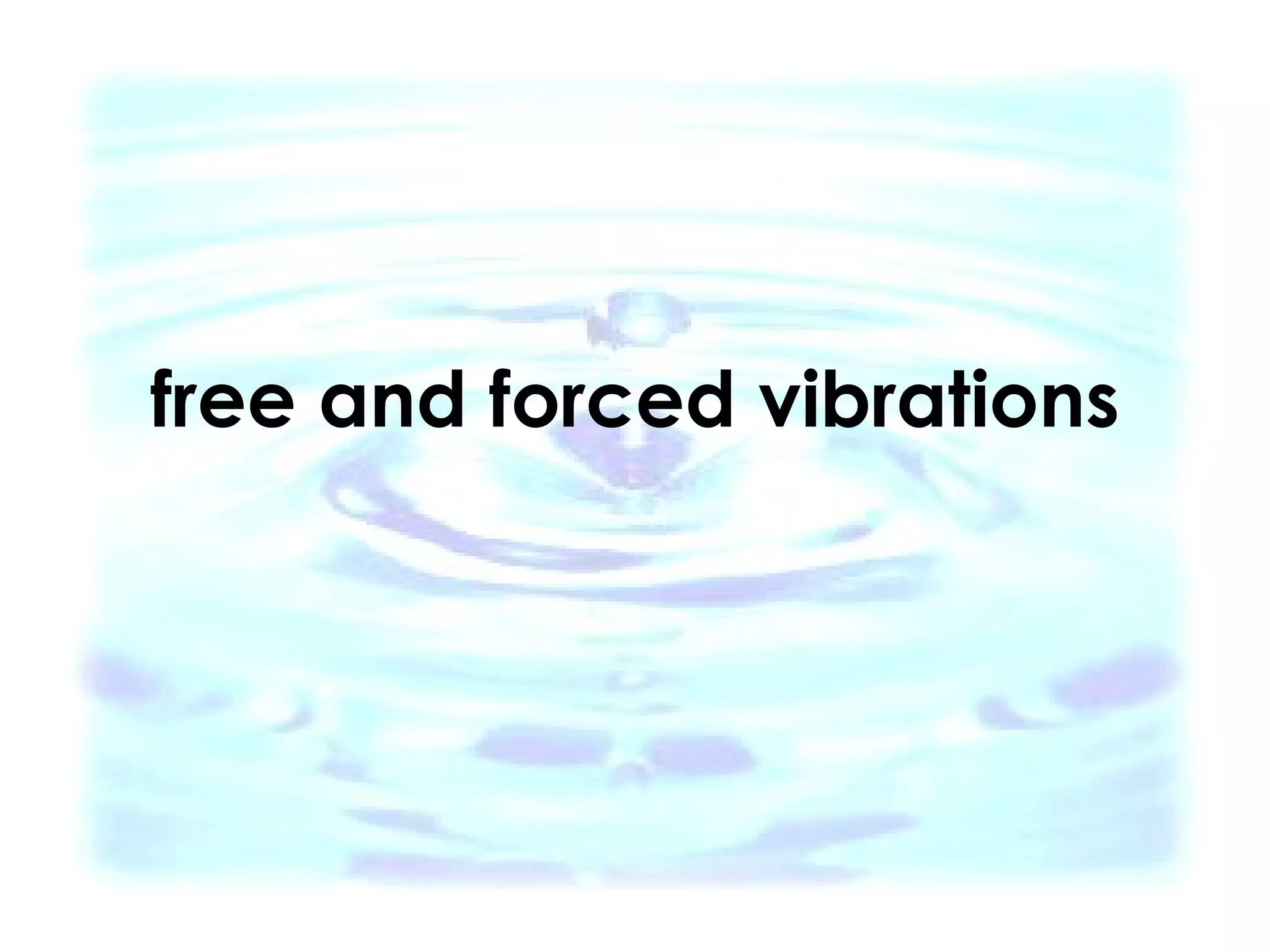 Free and forced Vibrations | PPT