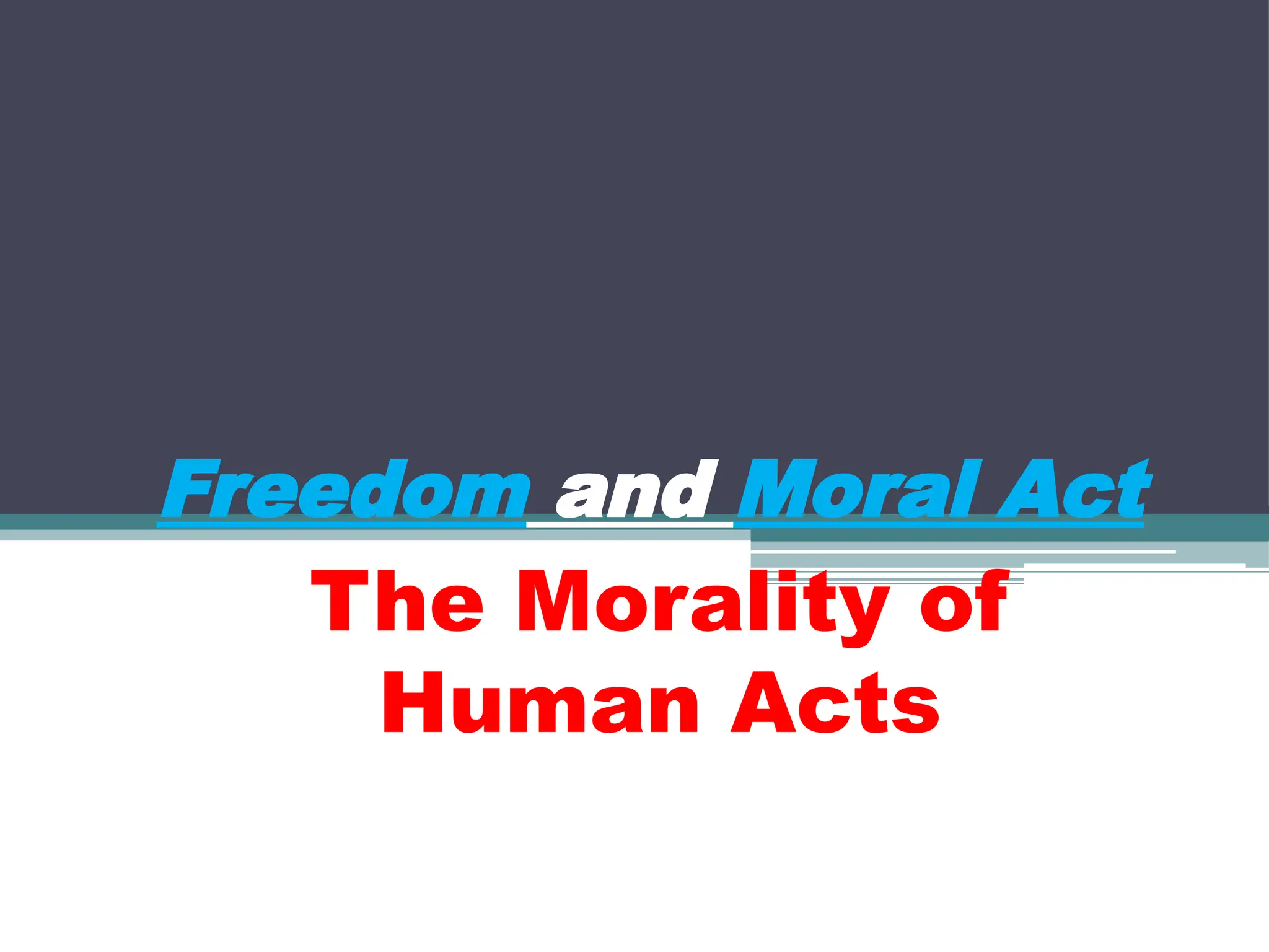 Freedom and Moral Act THE MORAL PERSPECTIVE | PPT