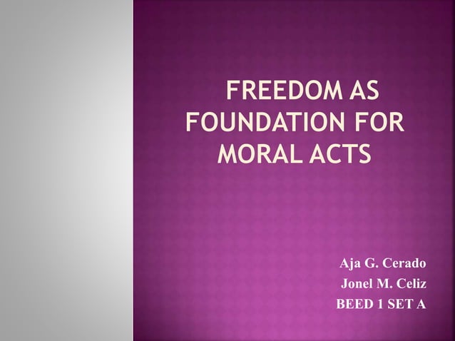 Freedom as Foundation for Moral Acts aja.pptx