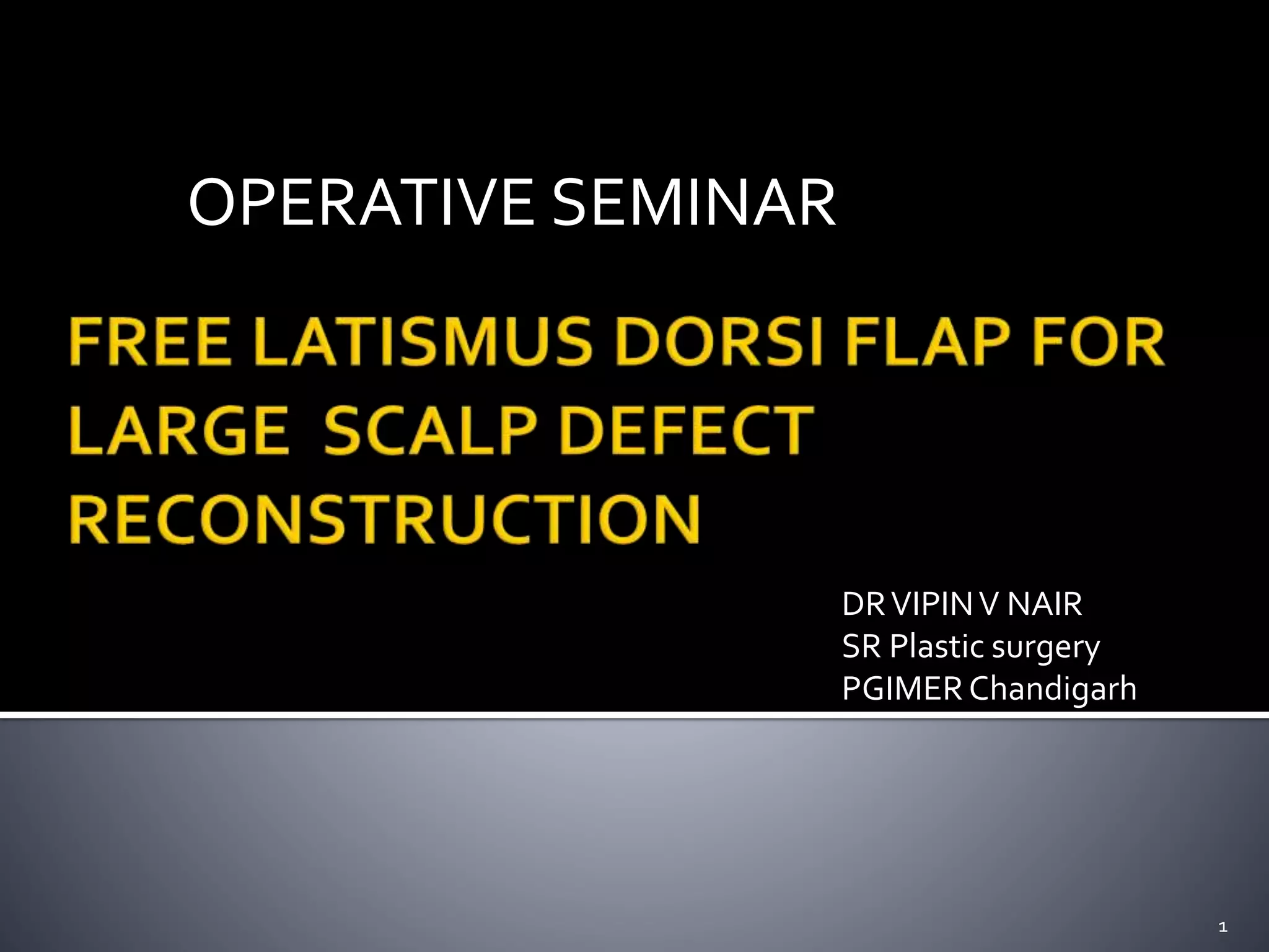 Free LD flap for scalp reconstruction DR VIPIN V NAIR | PPT