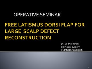 Free LD flap for scalp reconstruction DR VIPIN V NAIR | PPTX