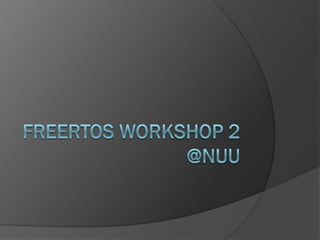 Free rtos workshop 2 @nuu | PDF