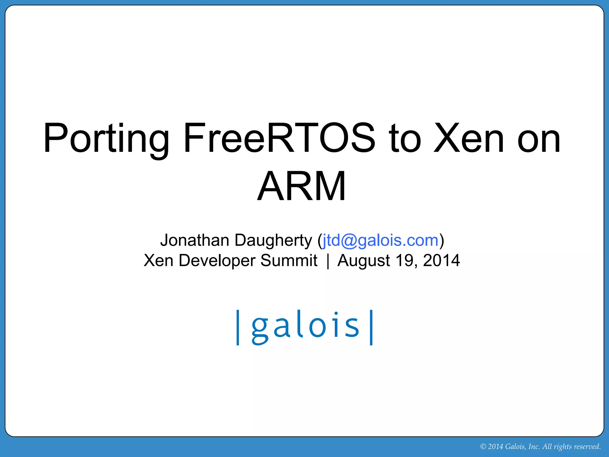XPDS14: Porting FreeRTOS to Xen on the ARM Cortex A15 - Jonathan Daugherty, Galois | PPT