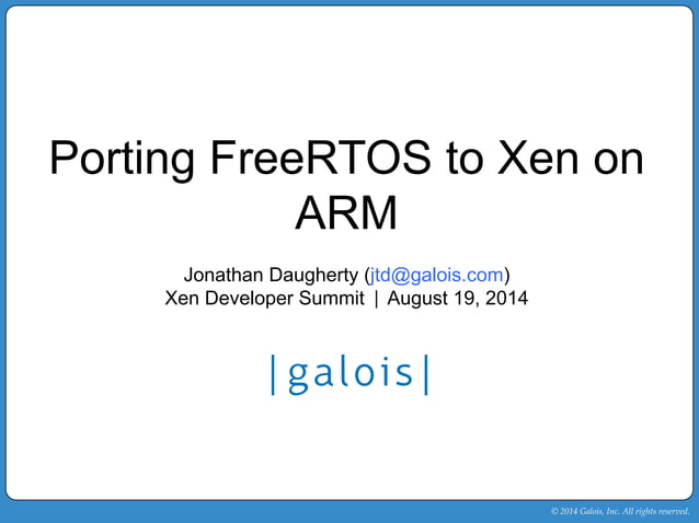 XPDS14: Porting FreeRTOS to Xen on the ARM Cortex A15 - Jonathan ...