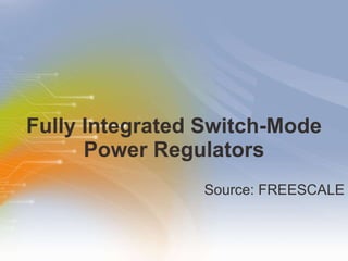 Fully Integrated Switch-Mode Power Regulators | PPT