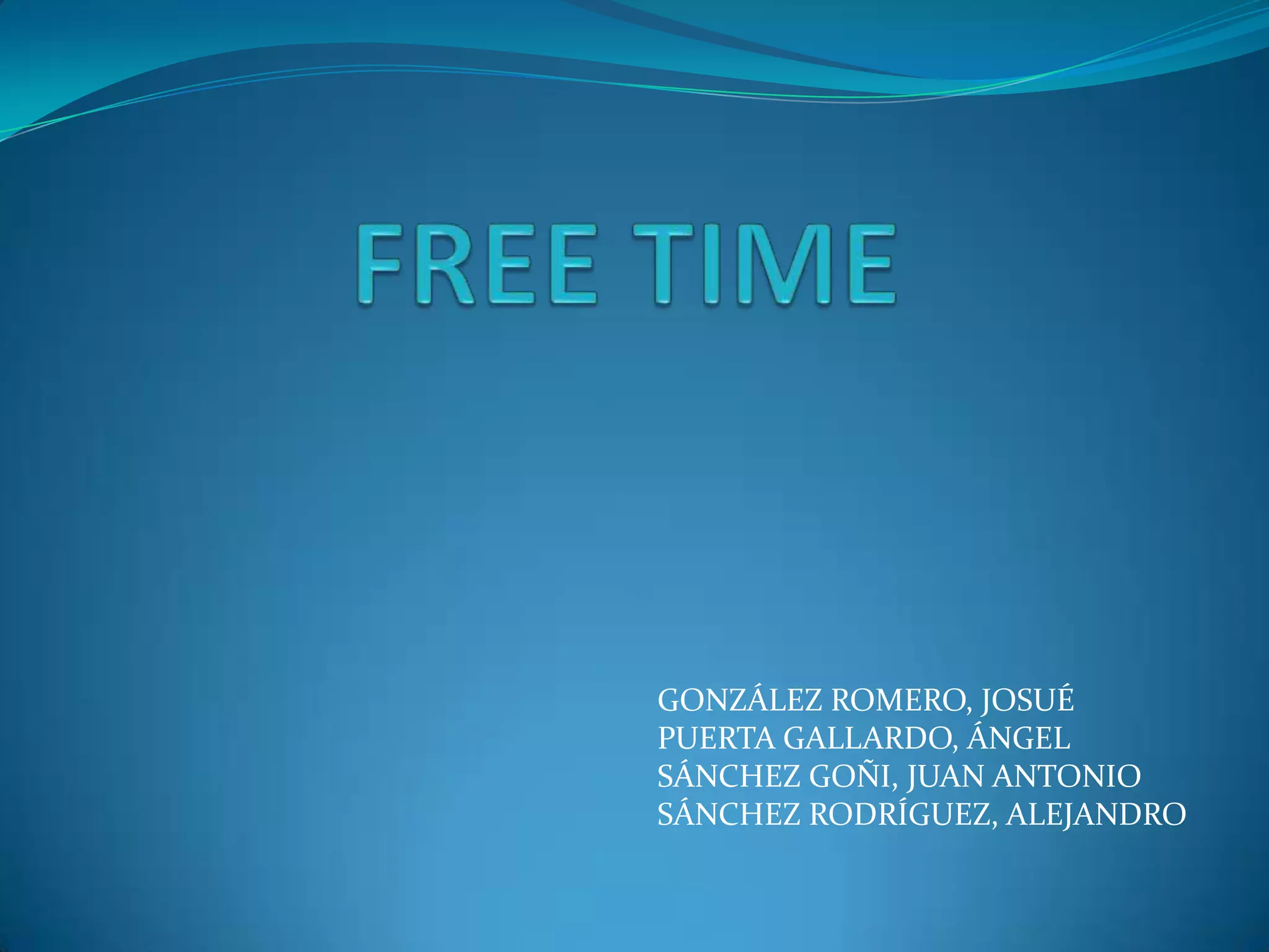 Free time josue,angel,juan antonio y alejandro | PPT