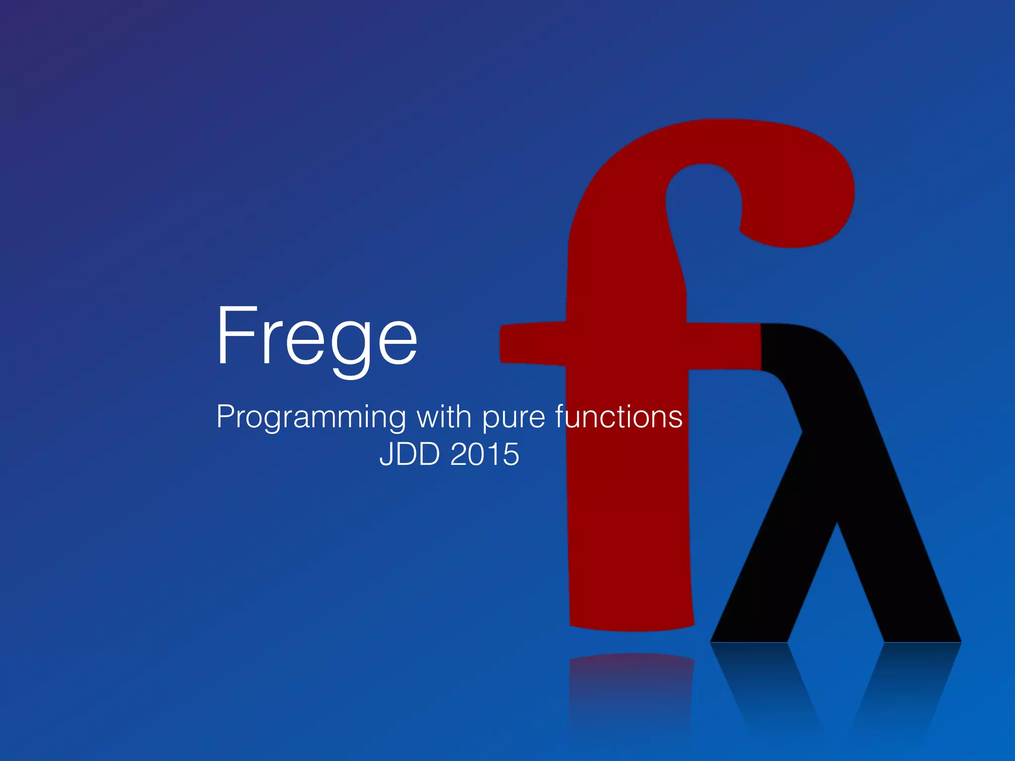 JDD2015: Frege - how to program with pure functions - Dierk König | PPT