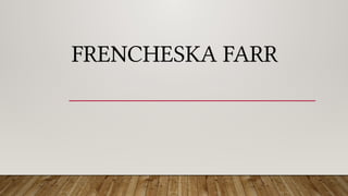 Frencheska Farr Biography, Early Life, Career.pptx