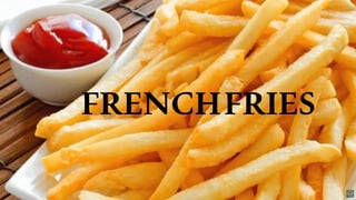 FRENCH FRIES - PROCESSING | PPTX