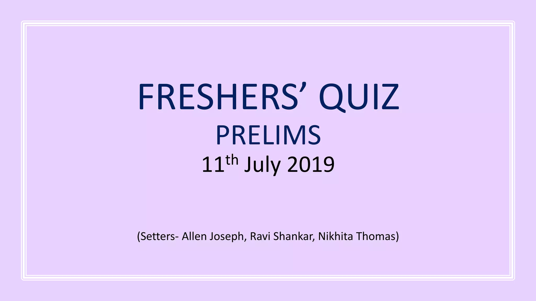 Fresher's Quiz 2019 Prelims (With Answers) | PPT