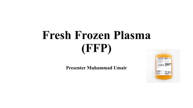 Fresh Frozen Plasma (FFP) transfusion.pptx | Blood Disorders | Diseases ...