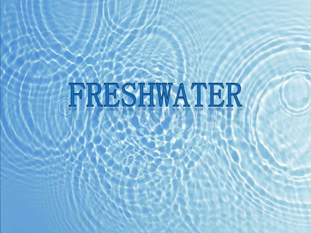 Freshwater | PPTX | Geography | Science