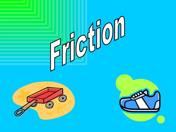 Friction