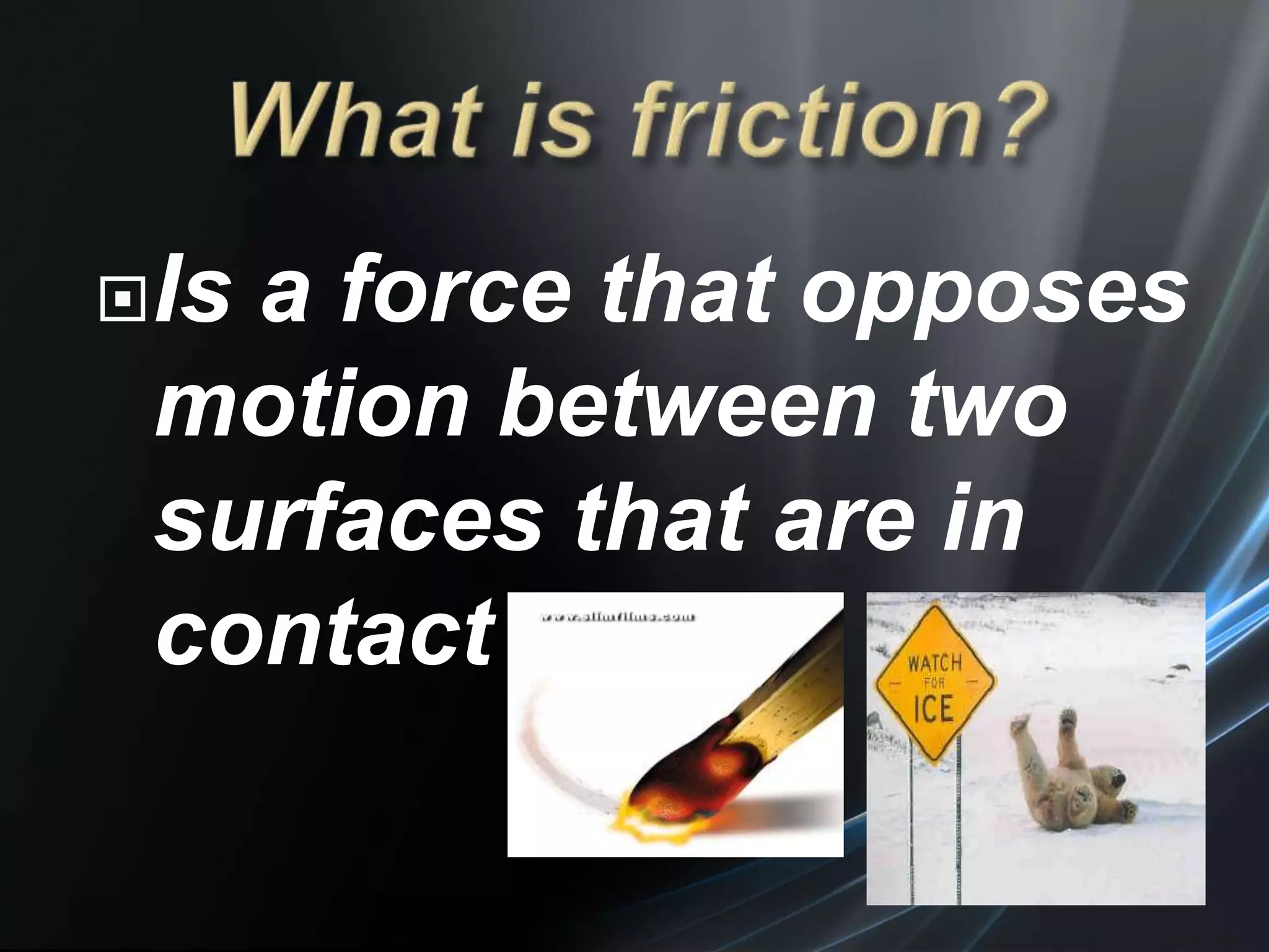 FRICTION (advantages and disadvantages) | PPTX