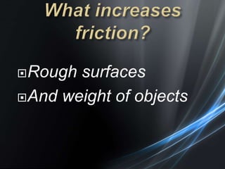 FRICTION (advantages and disadvantages) | PPTX