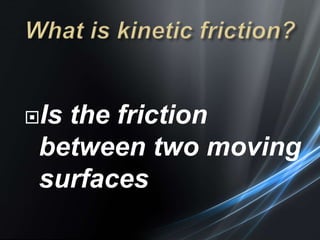 FRICTION (advantages and disadvantages) | PPTX