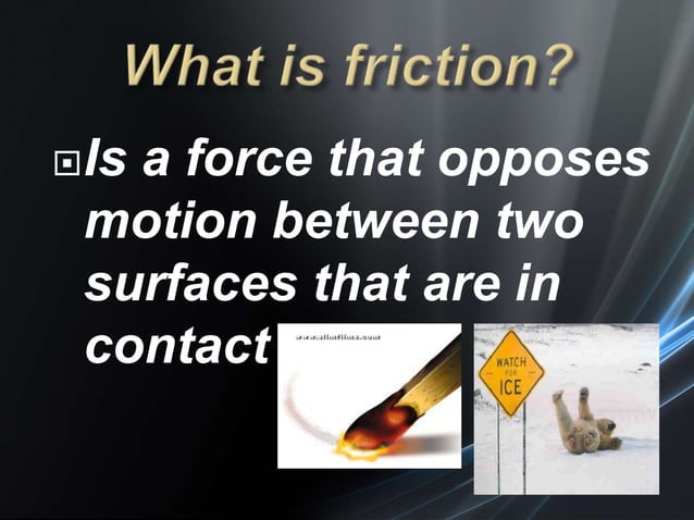 FRICTION (advantages and disadvantages) | PPTX