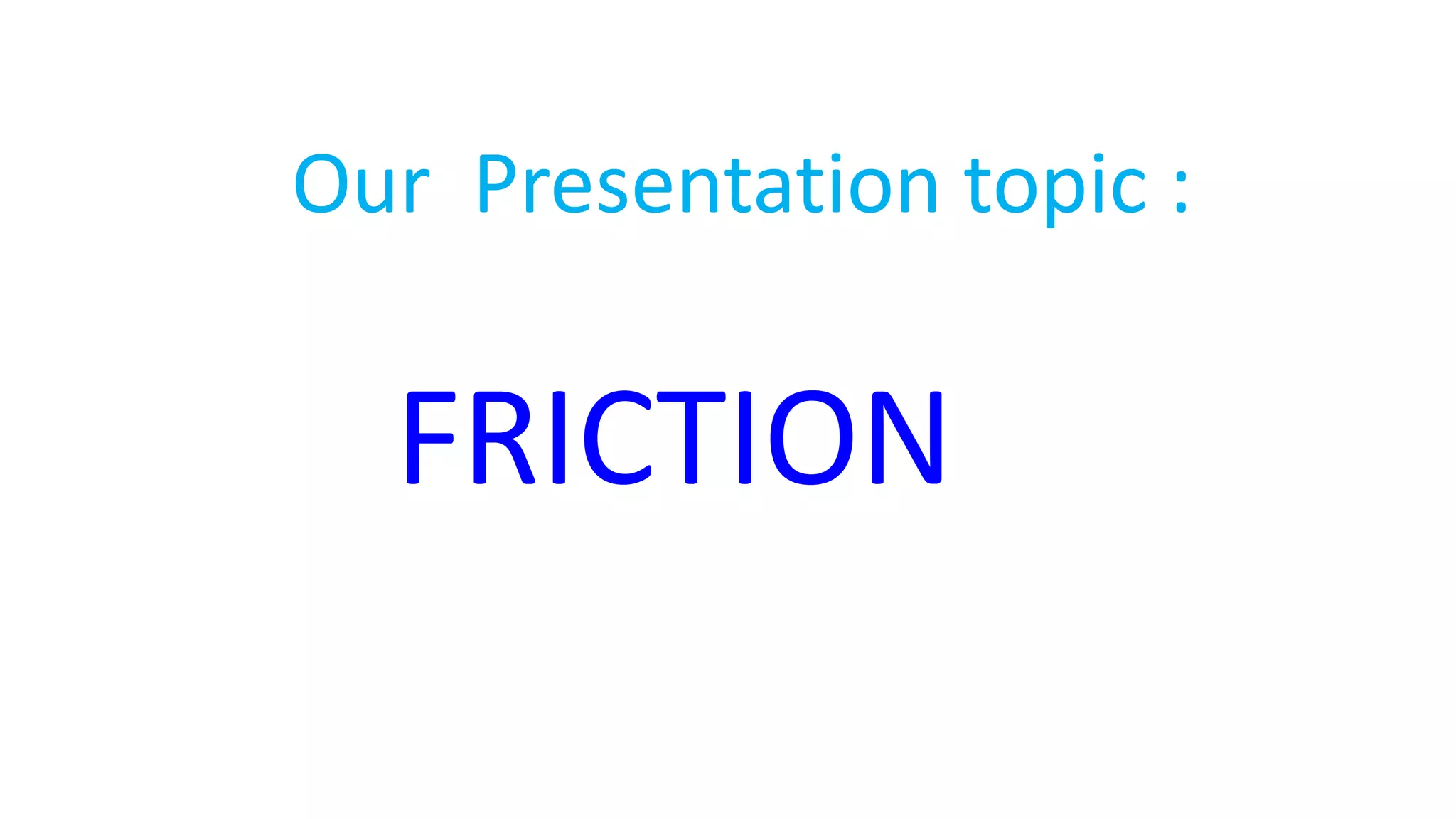 Friction ppt | PPTX