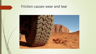 Friction Causes Wear And Tear