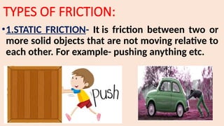 friction force that resists the sliding or rolling of one solid object ...