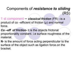 Friction and it's role in orthodontic science | PPTX