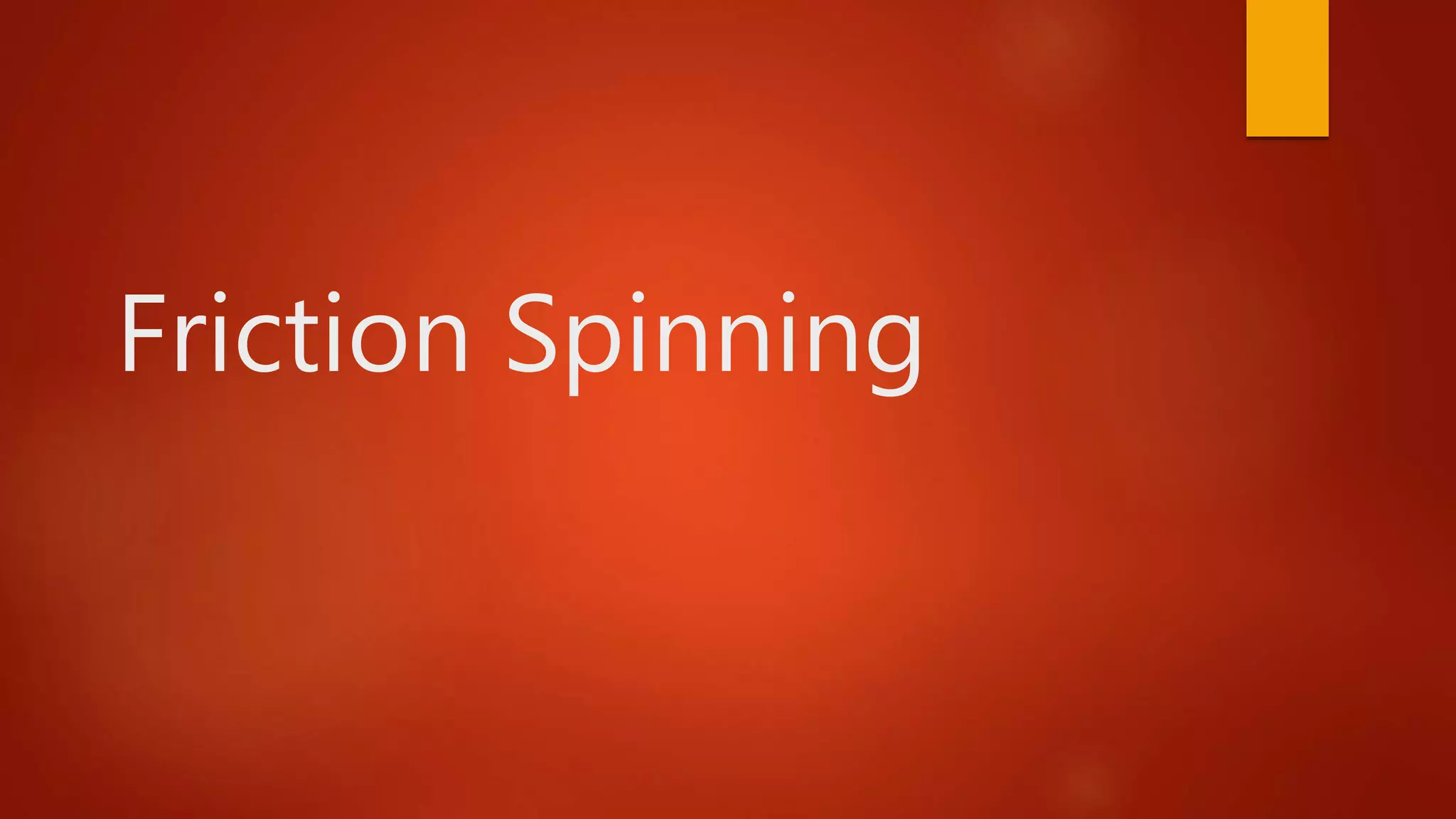 Friction spinning | PPTX