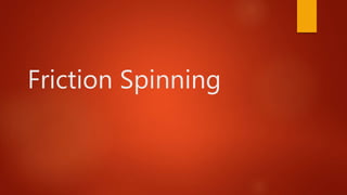 Friction spinning | PPTX