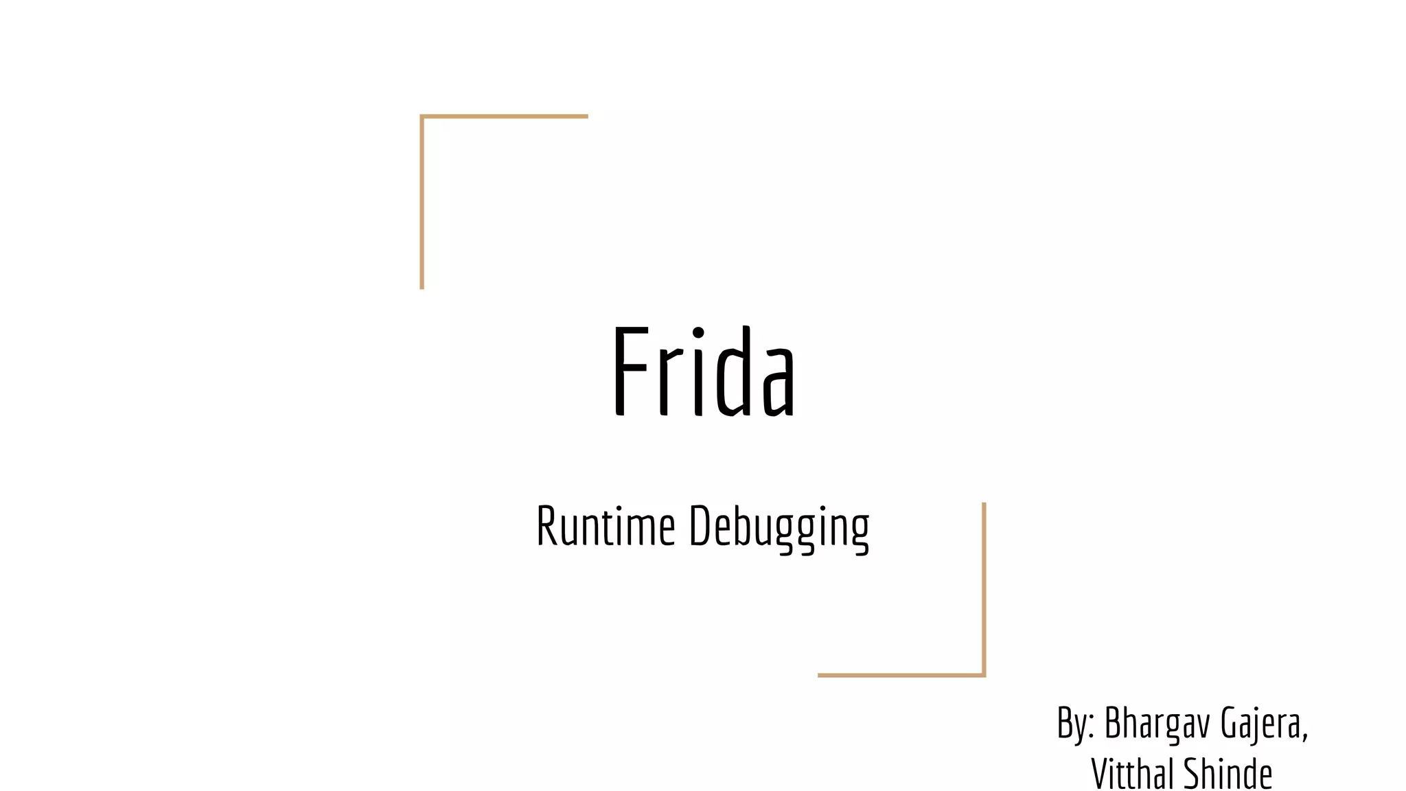 Frida Android run time hooking - Bhargav Gajera & Vitthal Shinde | PPT