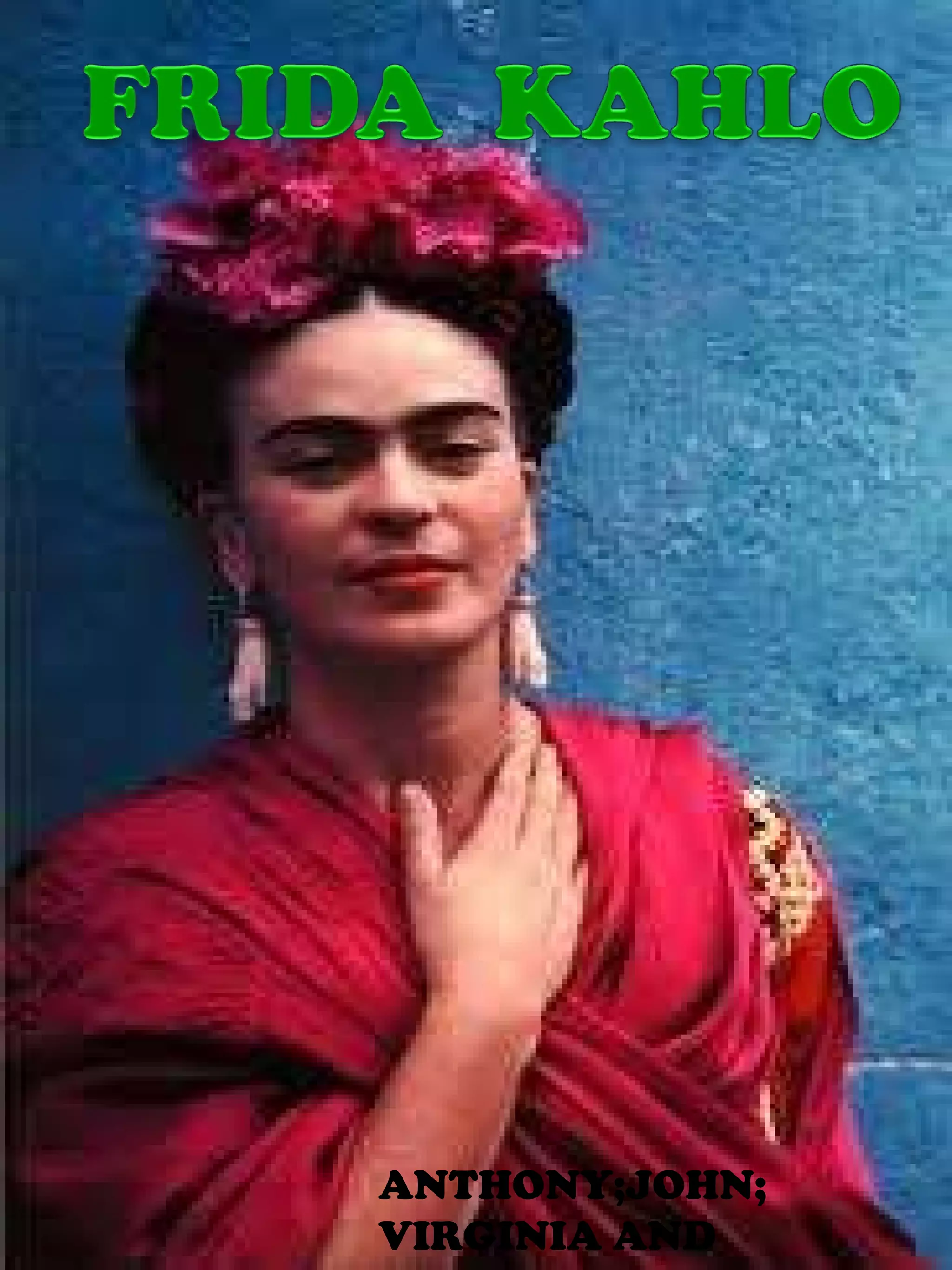 Frida kahlo, by Anthony, John, Virginia and Gonzalo | PPT