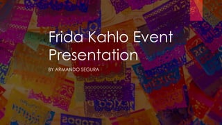 Frida Kahlo museum Event Presentation by Armando Segura | PPTX
