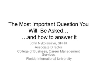 The Most Important Question You'll Be Asked...and how to answer it | PPTX