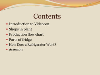 Fridge manufacturing in videocon | PPTX
