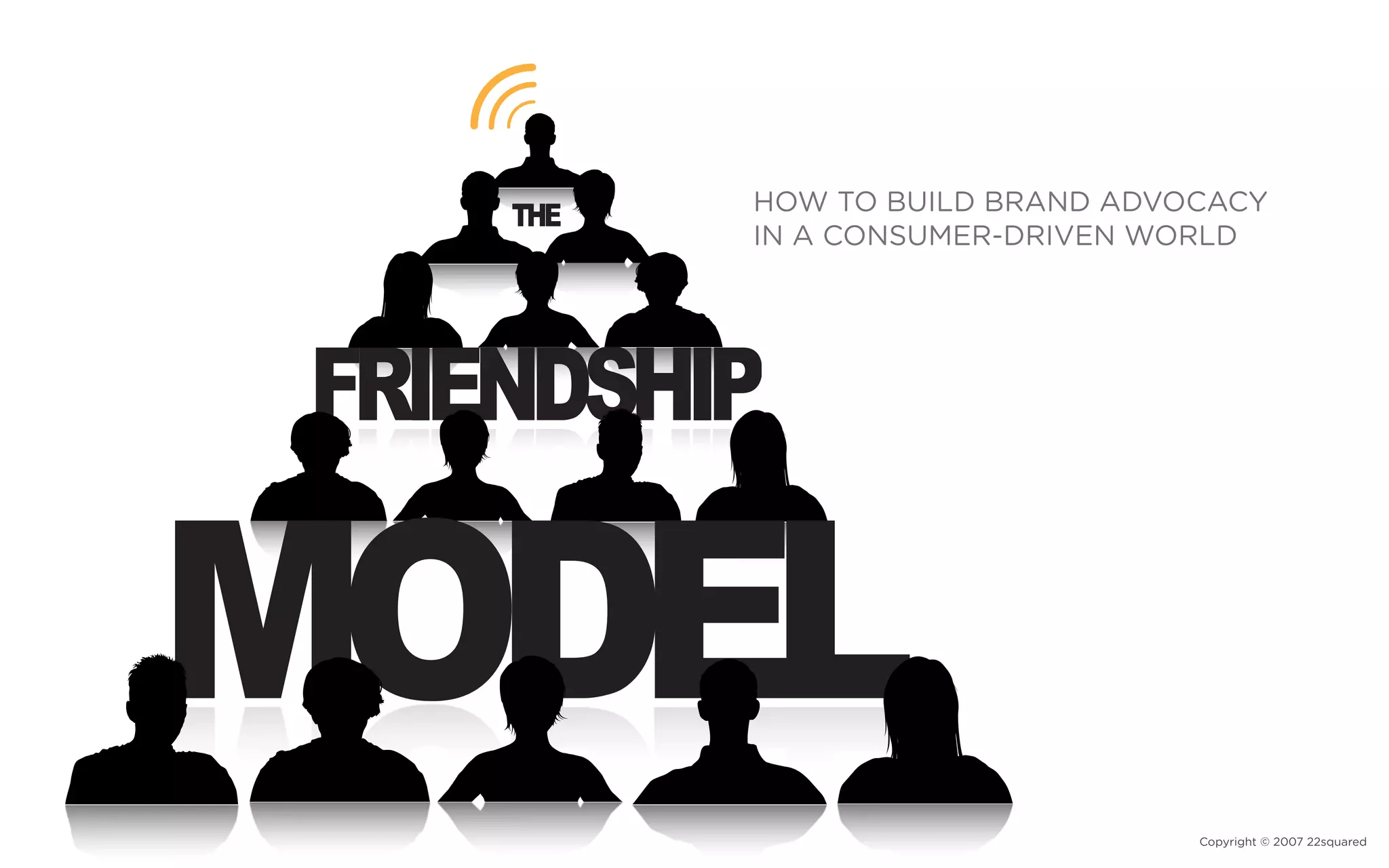 The Friendship Model: How to build brand advocacy in a consumer-driven ...