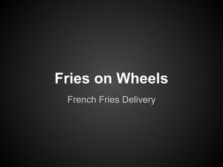 Fries on Wheels | PDF