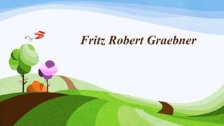 Fritz robert graebner | PPTX