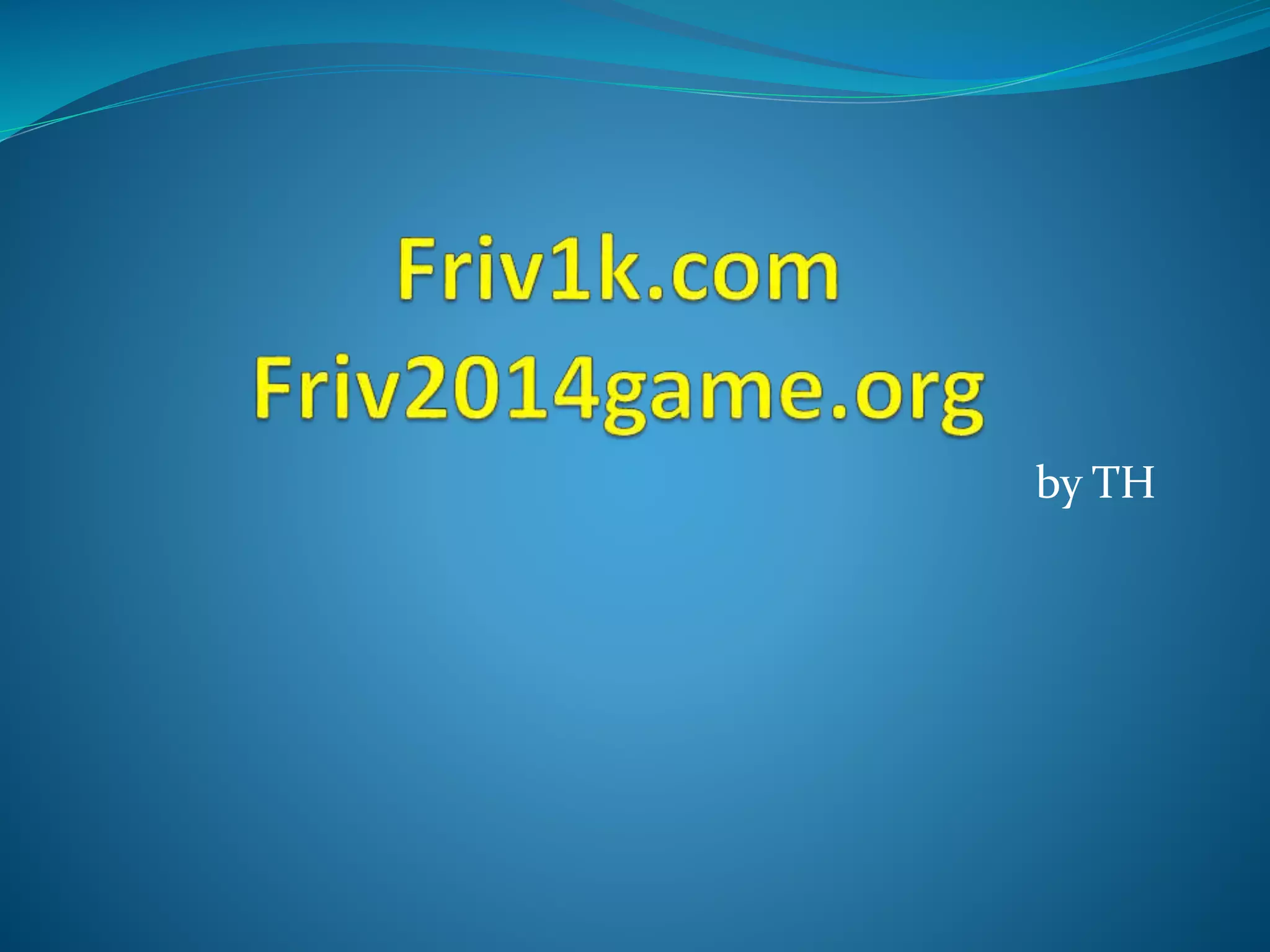 Friv 1 Friv1 Friv 1000 Friv 100 Friv 2014 | PPT