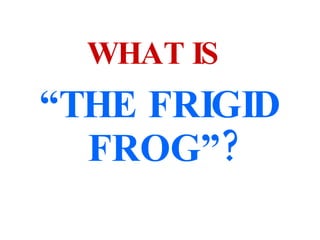 Frigid Frog | PPT