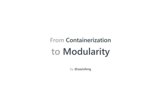 From Containerization to Modularity | PPT