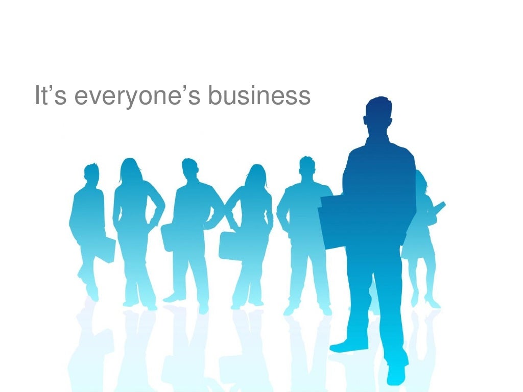It’s everyone’s business