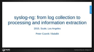 syslog-ng: from log collection to processing and information extraction ...