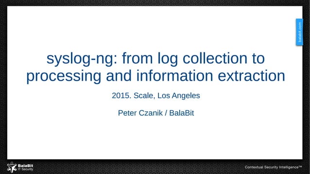syslog-ng: from log collection to processing and information extraction ...