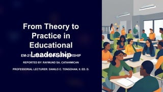 From-Theory-to-Practice-in-Educational-Leadership.pptx