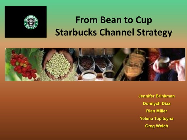 From Beanto Cup- Starbucks Channel Strategy | PPTX