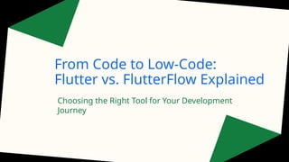 From Code to Low-Code Flutter vs. Flutterflow Explained.pptx