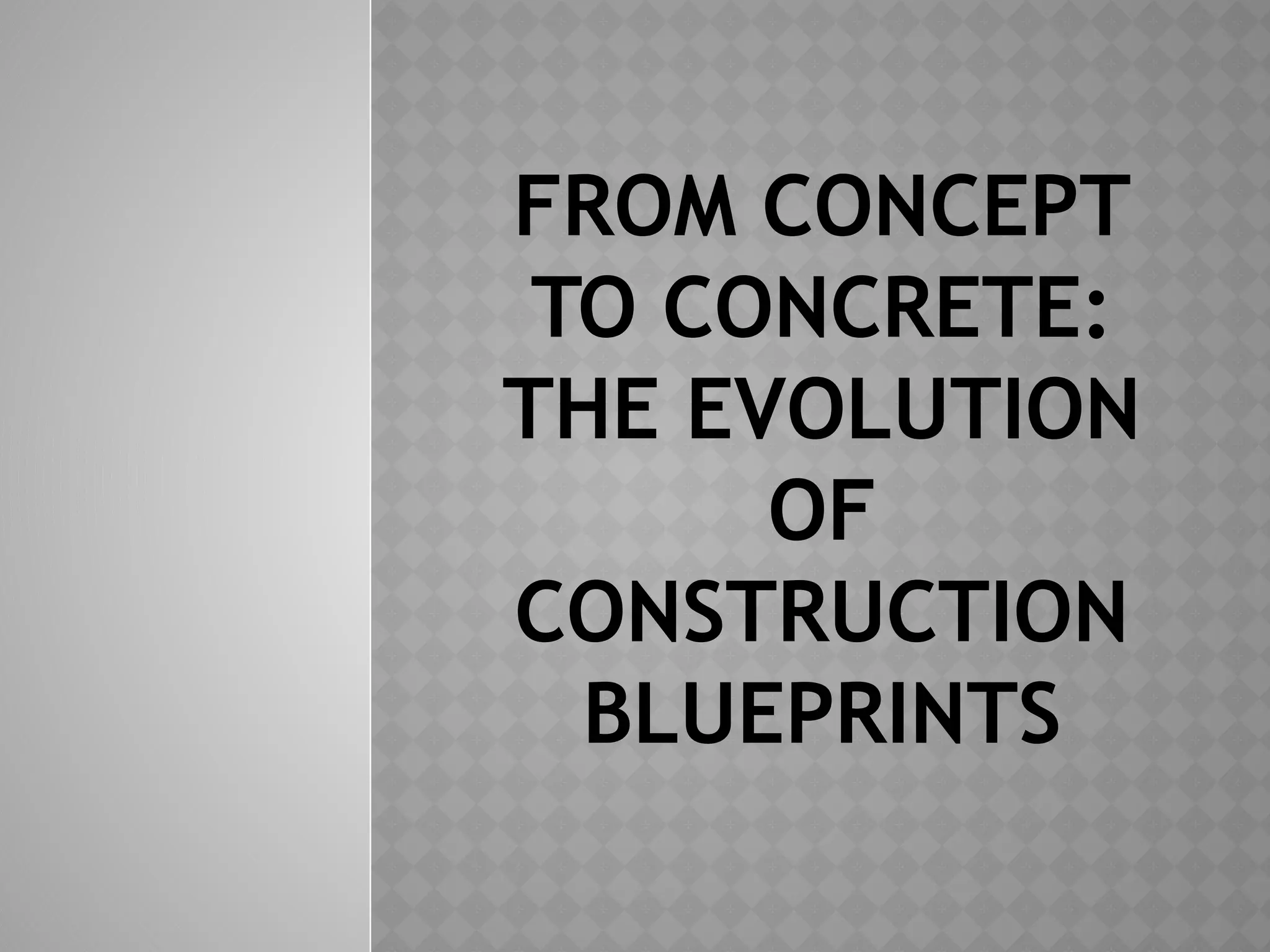 From Concept to Concrete The Evolution of Construction Blueprints.pptx