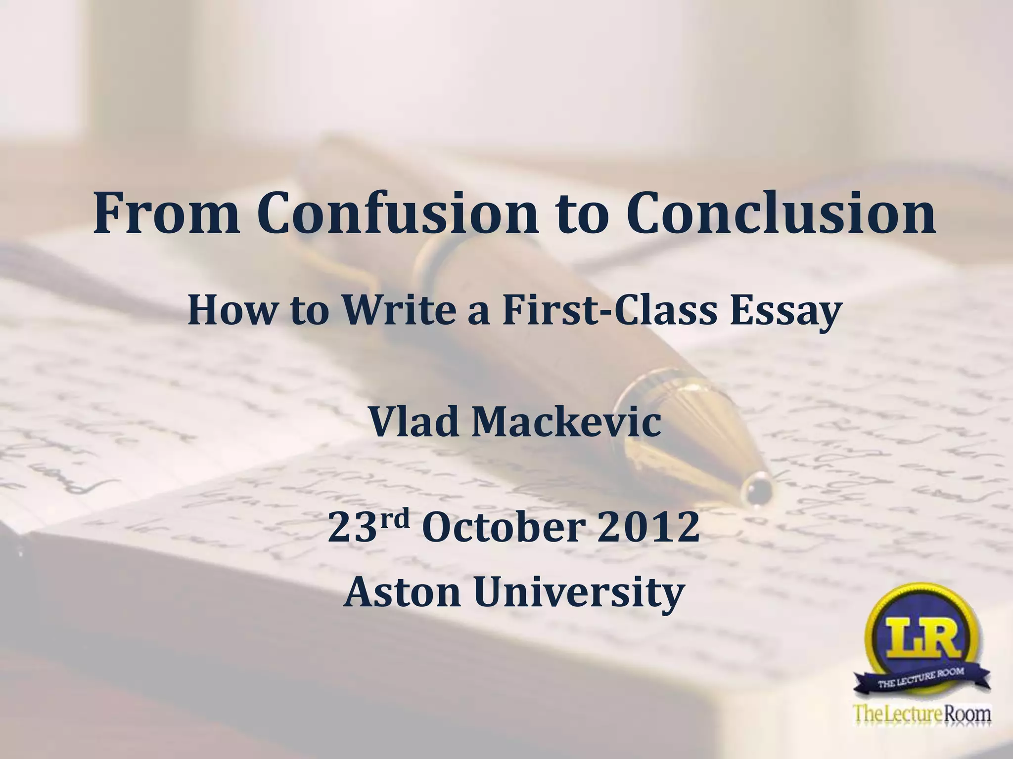From Confusion to Conclusion. How to Write a First-Class Essay | PPT